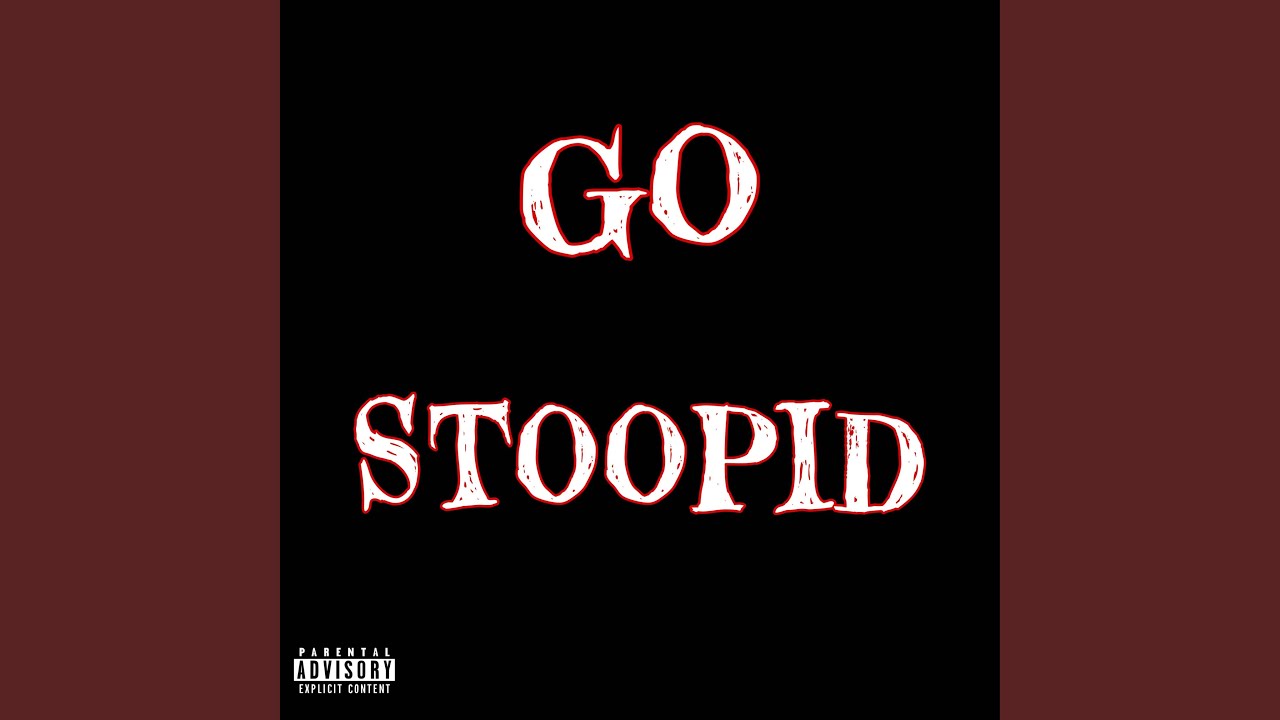 GO STOOPID - YouTube