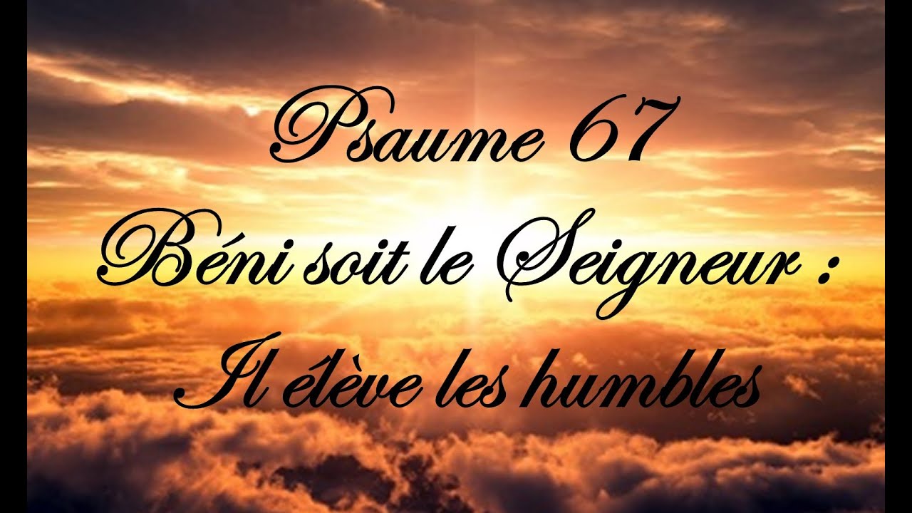 Psaume 67 - Béni soit le Seigneur : Il élève les humbles - YouTube