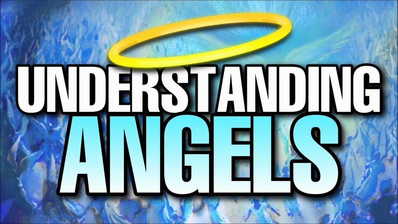UNDERSTANDING ANGELS and their role in our lives - YouTube
