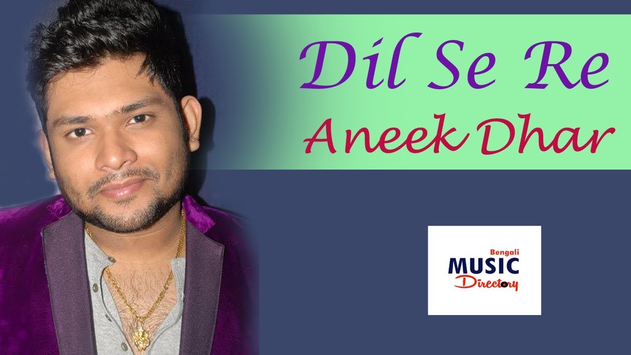 Dil Se Re | DIL Se | Aneek Dhar | A R Rahman | Live - YouTube