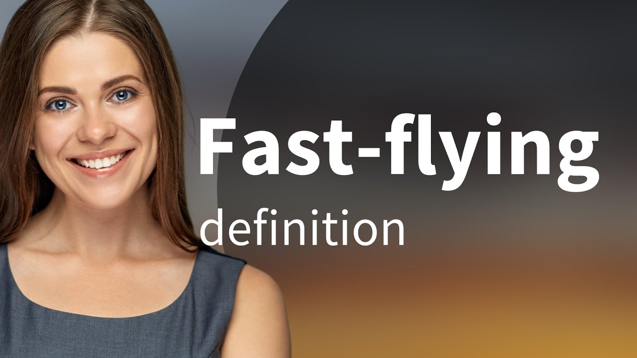 Fast-flying • FAST-FLYING definition - YouTube