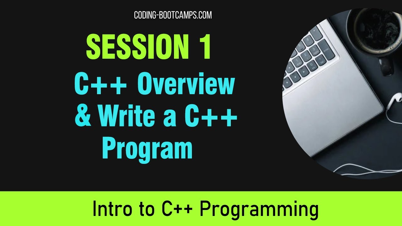 Intro to C++ Programming: Session 1 - C++ Overview, Translating a C++ ...