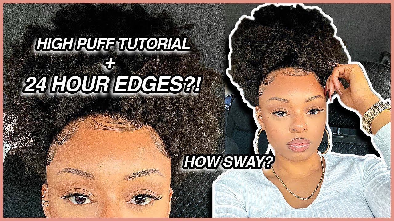 ULTIMATE HIGH PUFF TUTORIAL + 24 HOUR EDGES ON TYPE 4 HAIR? HOW SWAY? 🤔 ...