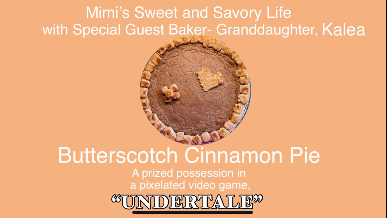 Butterscotch Cinnamon Pie from Undertale Special Guest- granddaughter ...