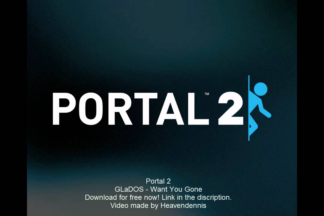 Download Portal 2: GLaDOS - Want you gone for free! - YouTube