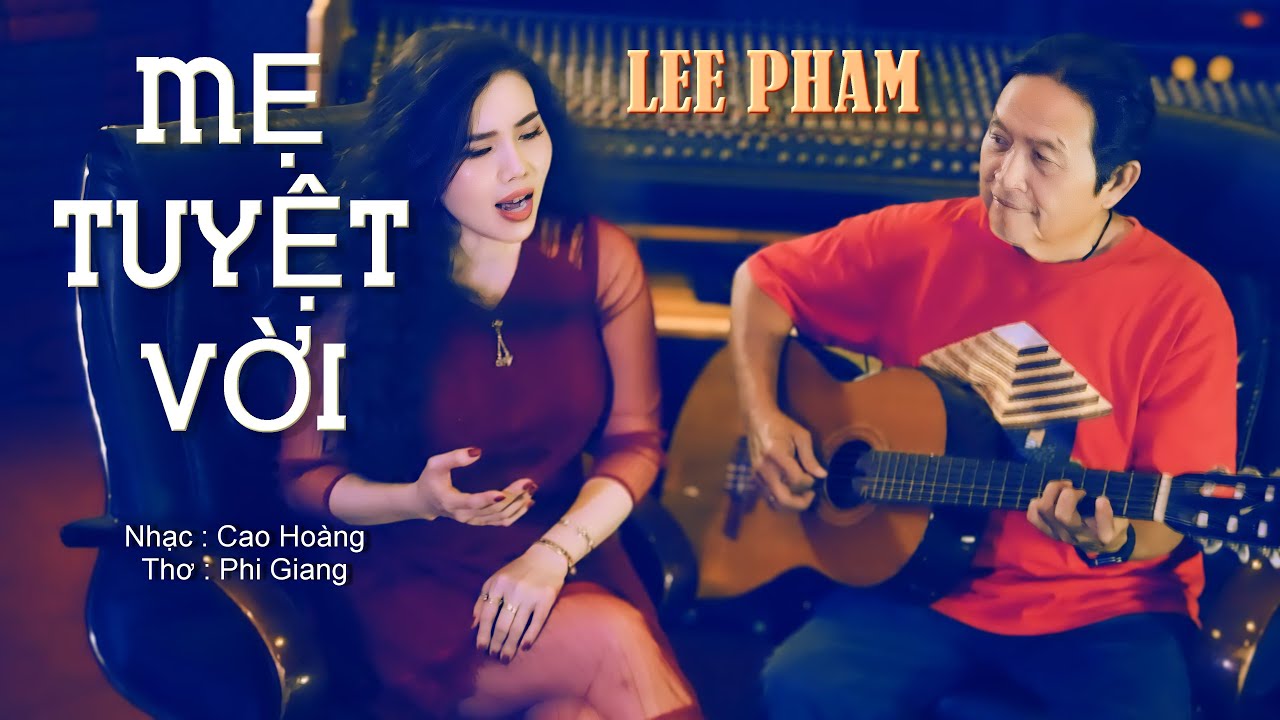MẸ TUYỆT VỜI - LEE PHAM - CAO HOÀNG - PHI GIANG - YouTube Music