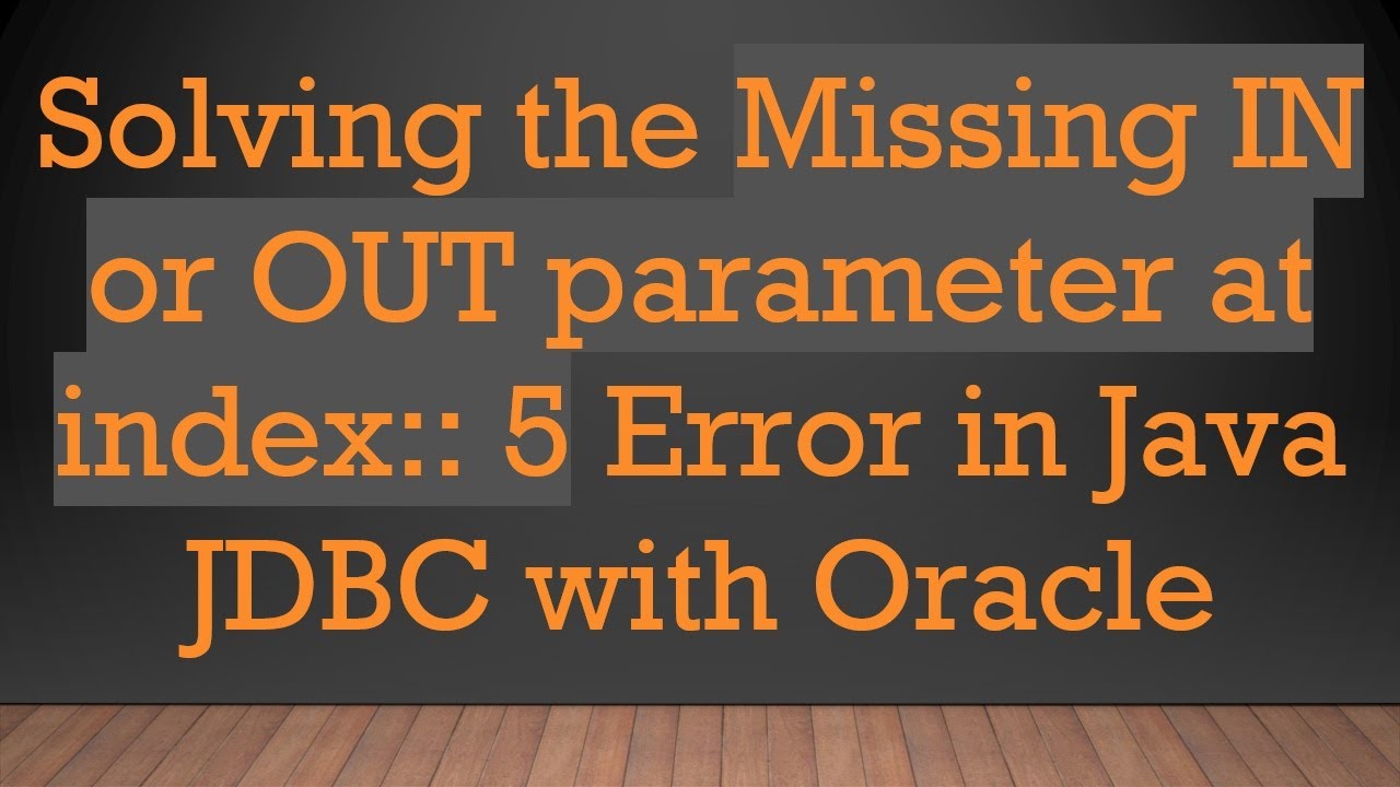 Solving The Missing In Or Out Parameter At Index 5 Error In Java Jdbc