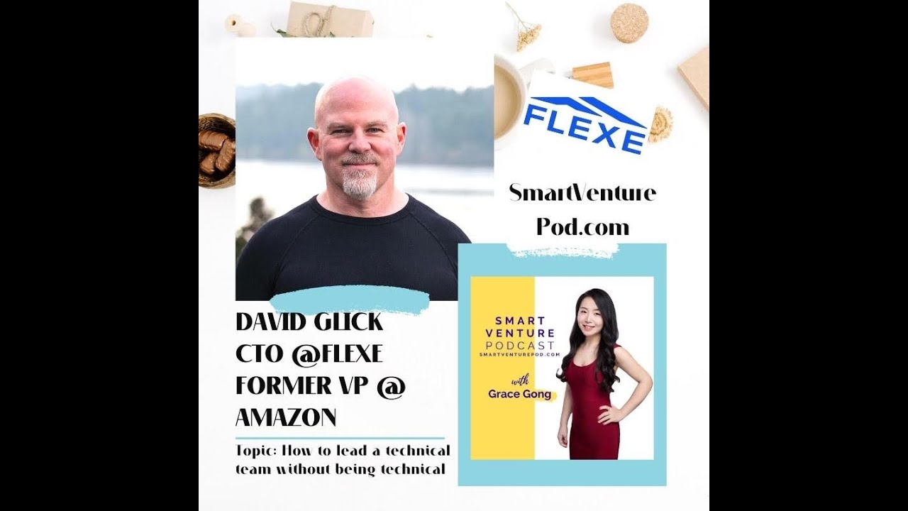 #53 CTO of FLEXE, ex- VP of Amazon David Glick Topic: Lead a technical ...