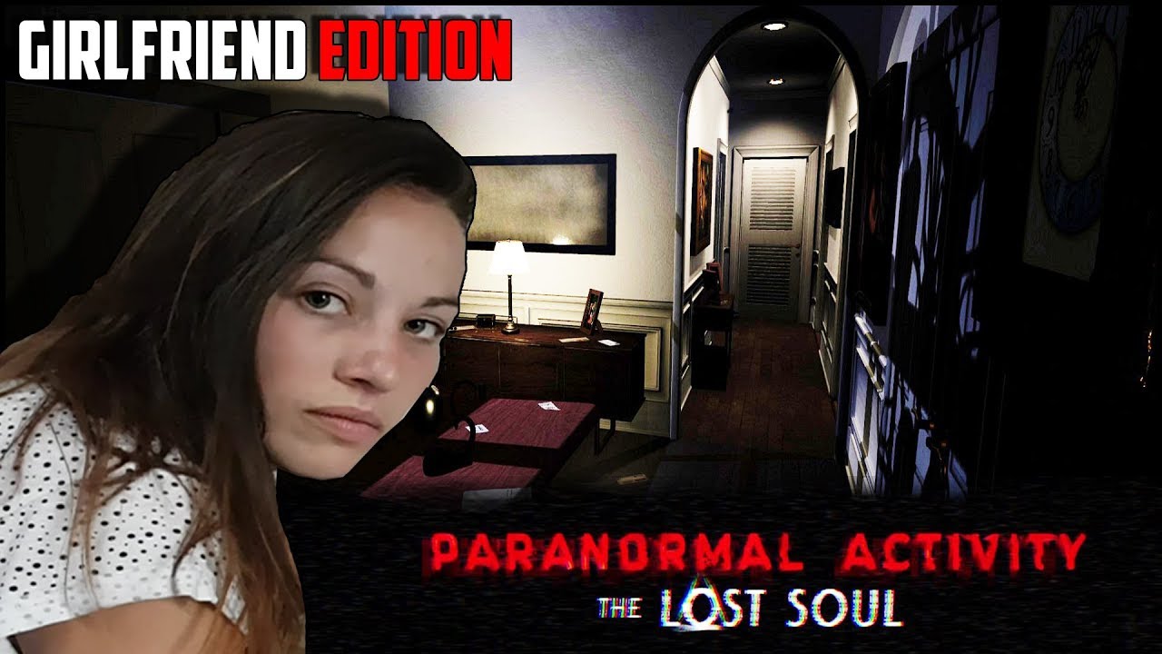 SCREAMING GIRLFRIEND PARANORMAL ACTIVITY: THE LOST SOUL VR - YouTube