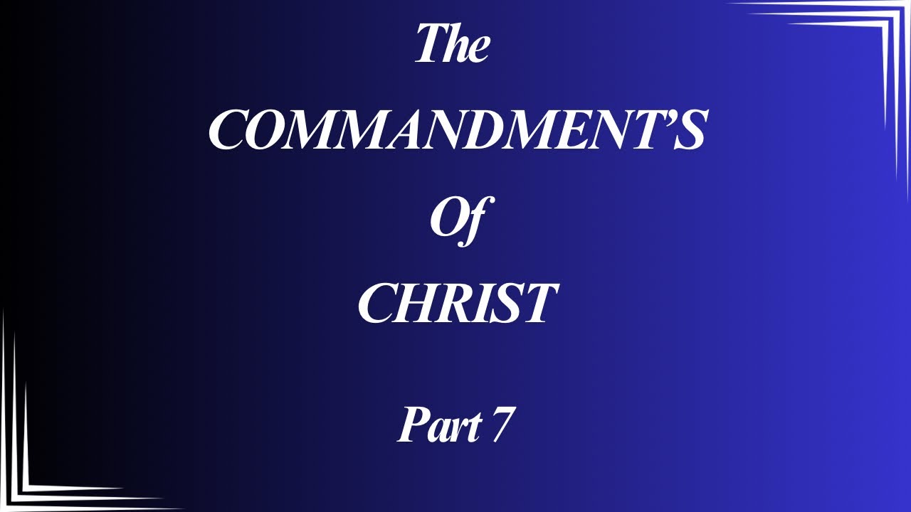 THE COMMANDMENTS OF CHRIST Part 7 - YouTube
