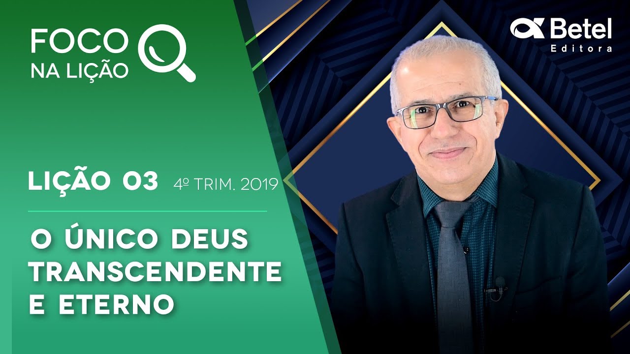 Foco na lição 03 O único Deus transcendente e eterno (4º tri 2019 ...