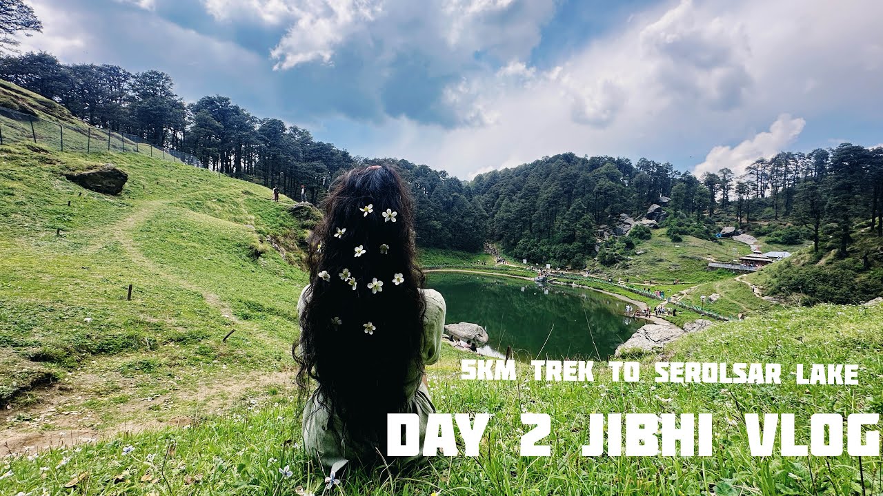 Day 2 in Jibhi | Best place to visit in Jibhi |trek to Serolsar lake ...