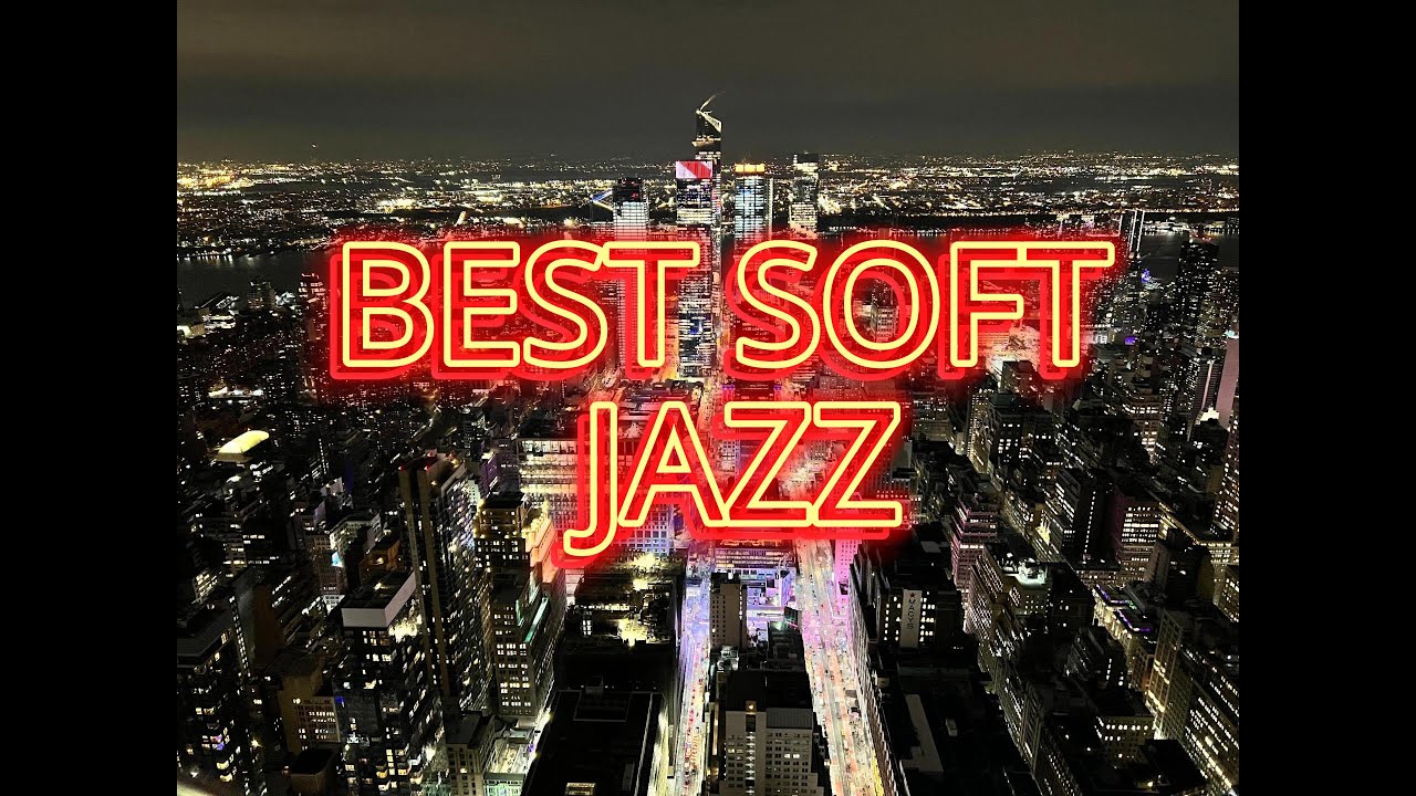 BEST SOFT JAZZ. Smooth Jazz. Cozy Jazz. Jazz for work, study, and ...