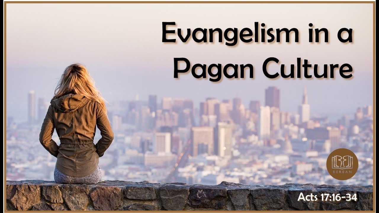 Evangelism in a Pagan Culture (Acts 17:16-34) - YouTube