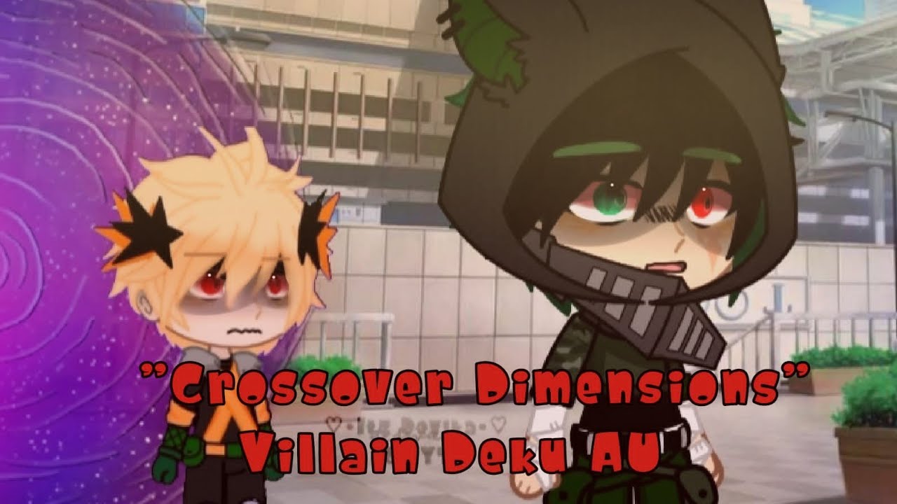 Crossover Dimensions || Villian Deku AU || Gacha club || Collab with ...