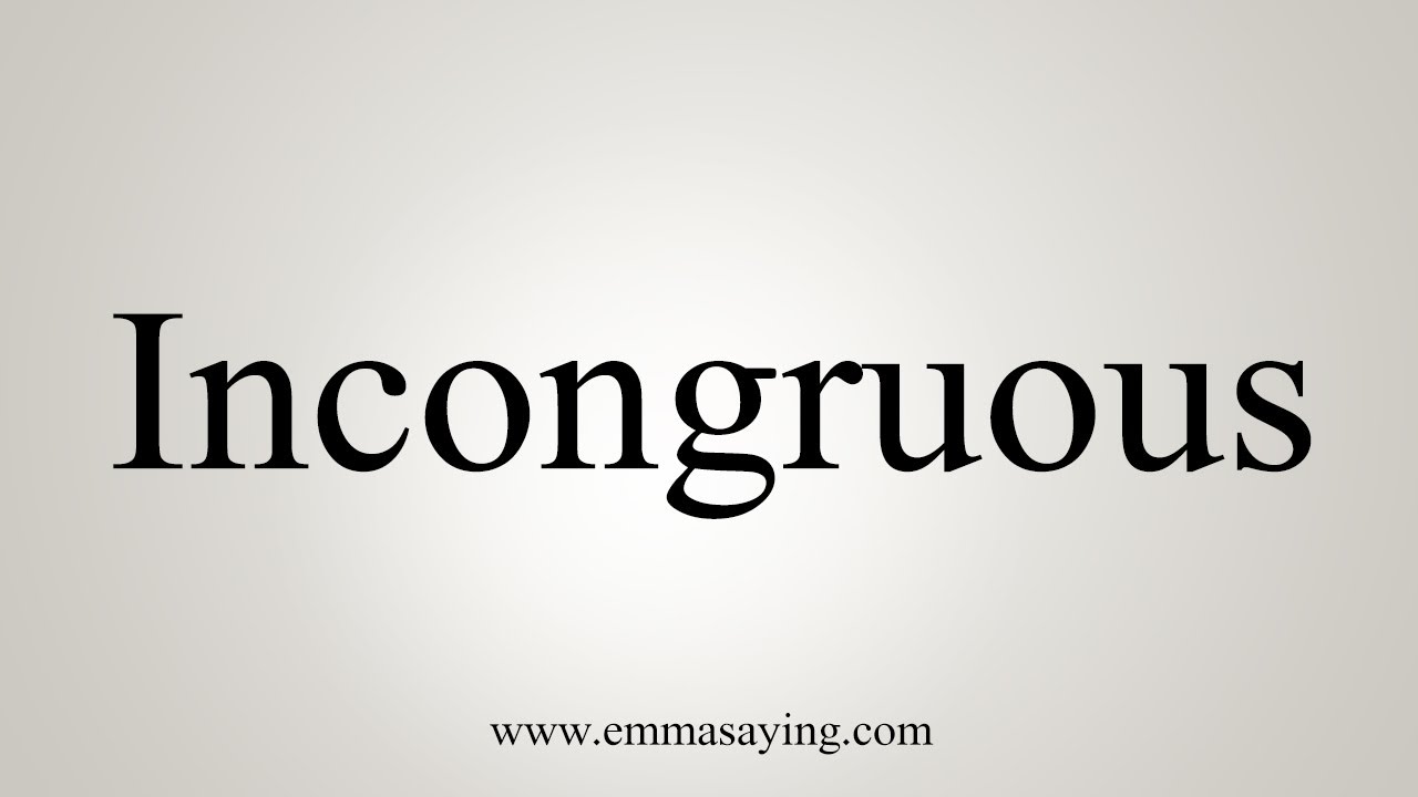 How To Say Incongruous - YouTube