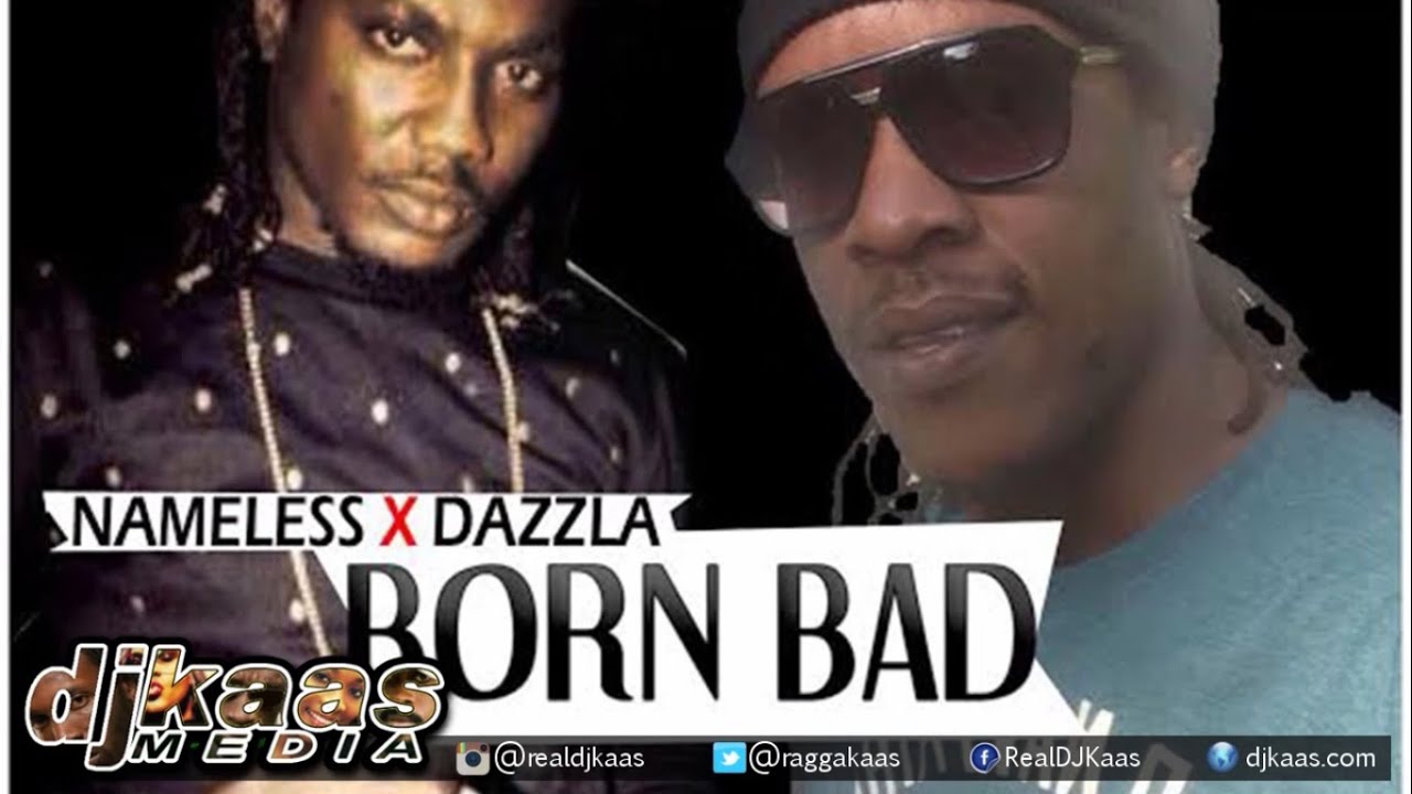 Nameless x Dazzla - Born Bad - Sam Diggy Music Dancehall Reggae 2015 ...