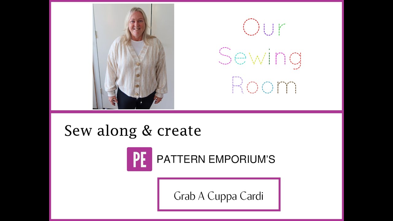 Sew A Long Pattern Emporium Grab A Cuppa Cardigan - YouTube