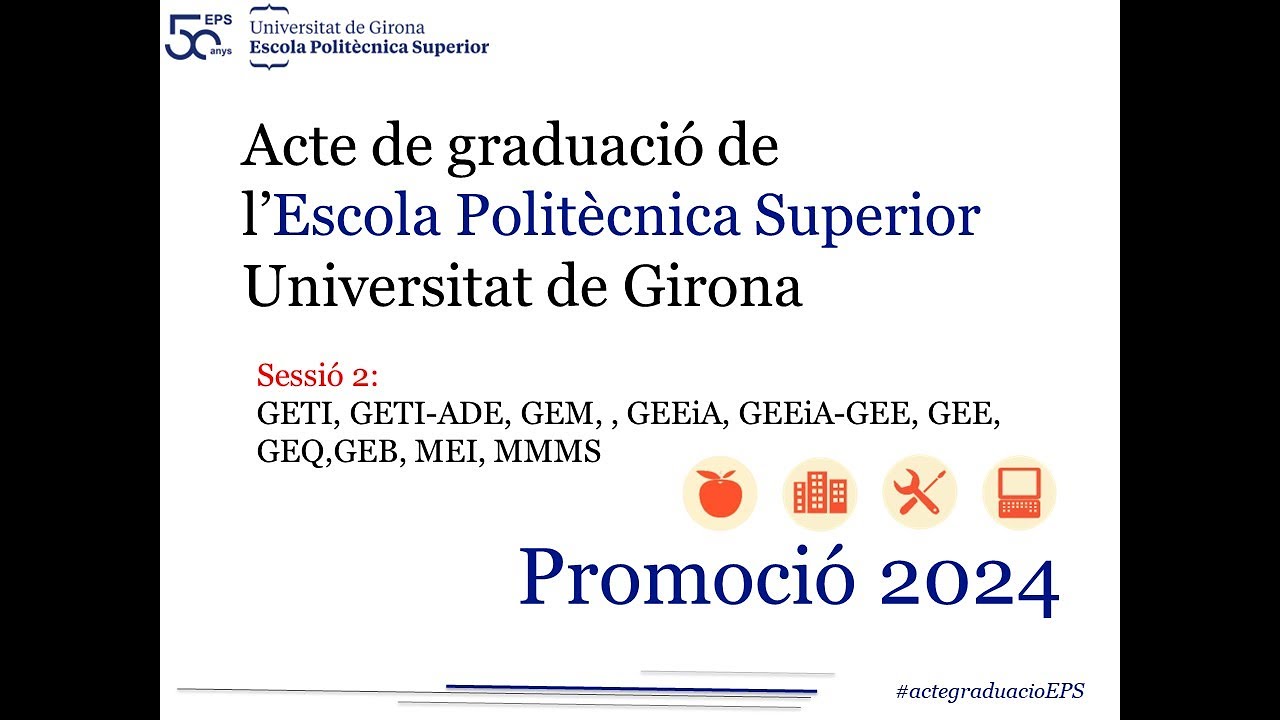 Graduació EPS-UdG 2024 (Sessió 2): GETI, GETI-ADE, GEM, GEEiA, GEEiA ...