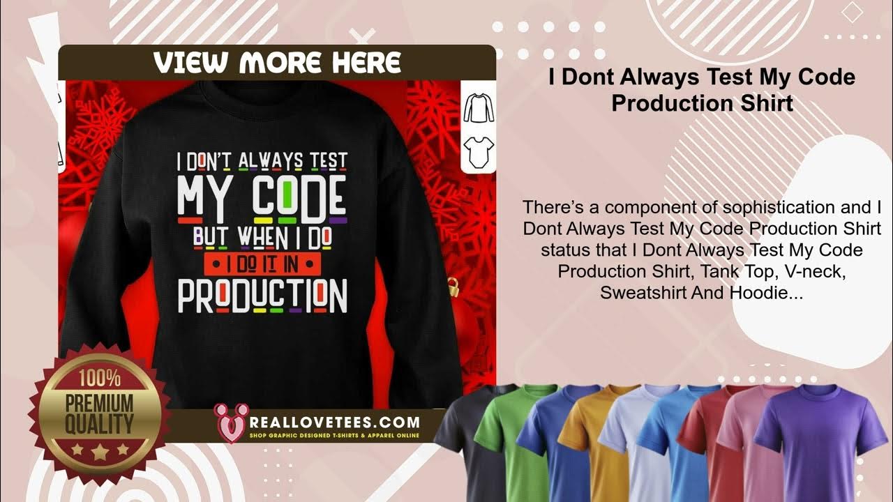 I Dont Always Test My Code Production Shirt - YouTube