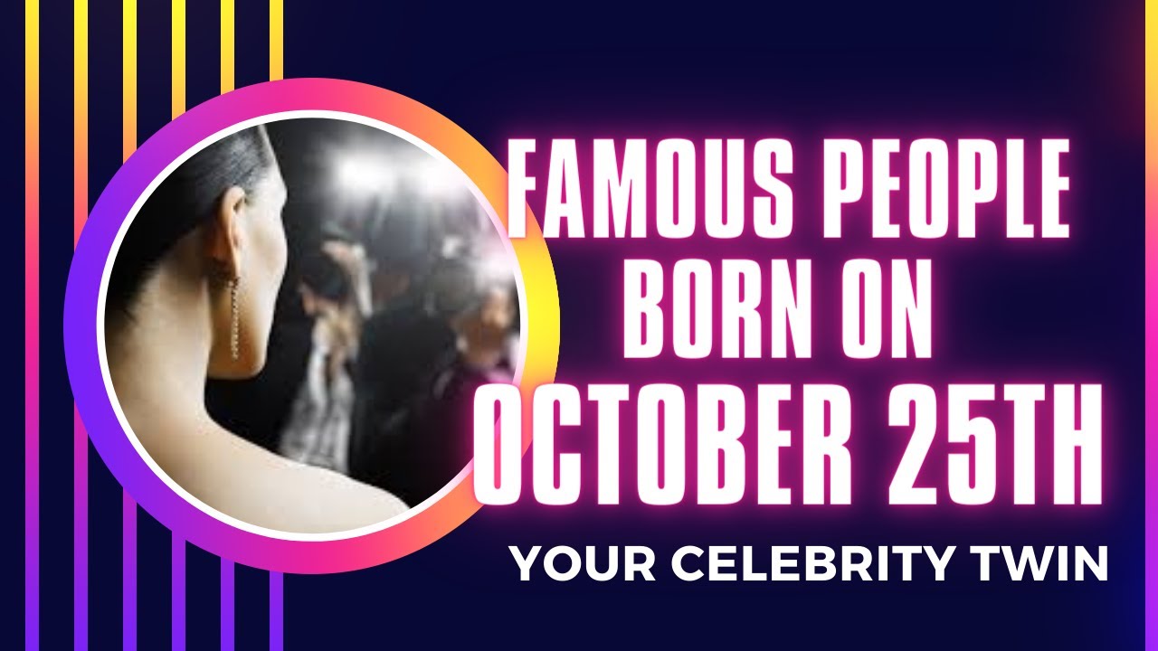 Famous people born october 25th .Who is your celebrity twin - YouTube