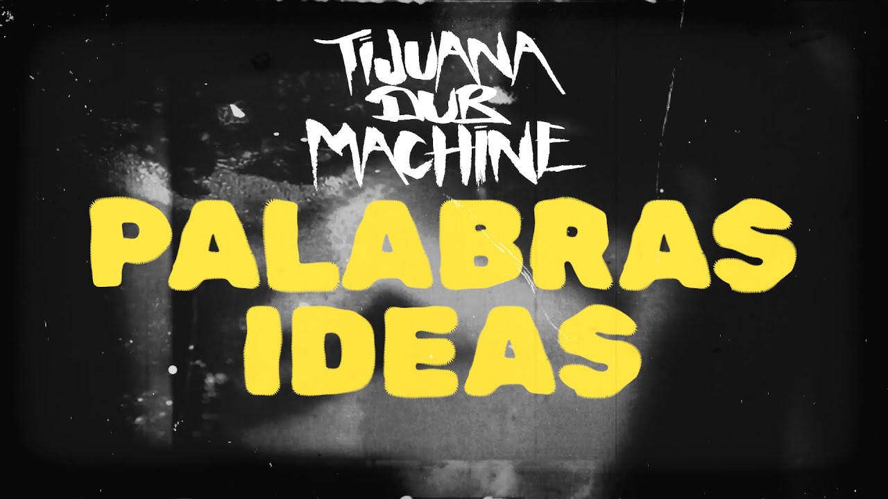 Tijuana Dub Machine - Palabras ideas ( Official Lyric Video ) - YouTube