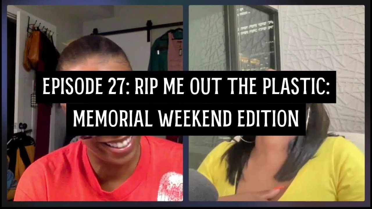 Rip Me Out The Plastic: Memorial Weekend Edition - YouTube