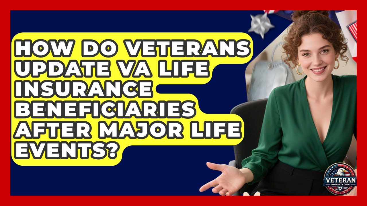 How Do Veterans Update VA Life Insurance Beneficiaries After Major Life ...