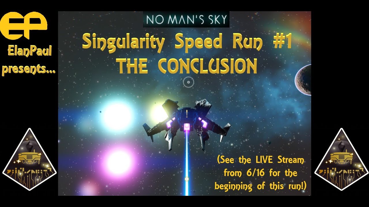 NMS - ElanPaul presents- SINGULARITY SPEED RUN 1 - THE CONCLUSION ...