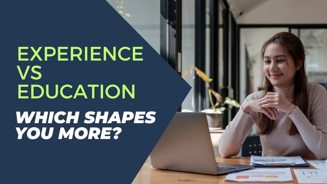 Experience vs Education : Which Shapes You More ? - YouTube