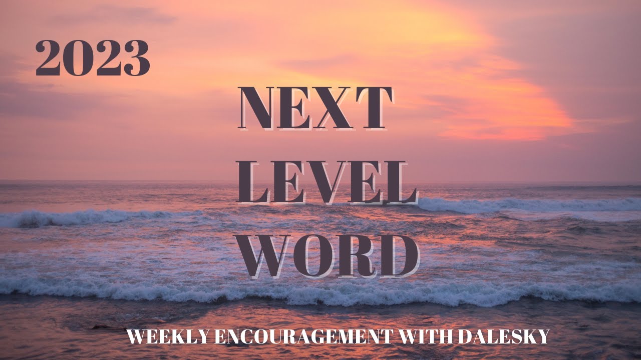 2023 WORD: NEXT LEVEL | CHRISTIAN INSPIRATION| WEEKLY ENCOURAGEMENT ...