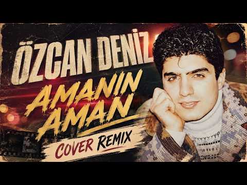 Özcan Deniz - Amanın Aman (Cover Remix)