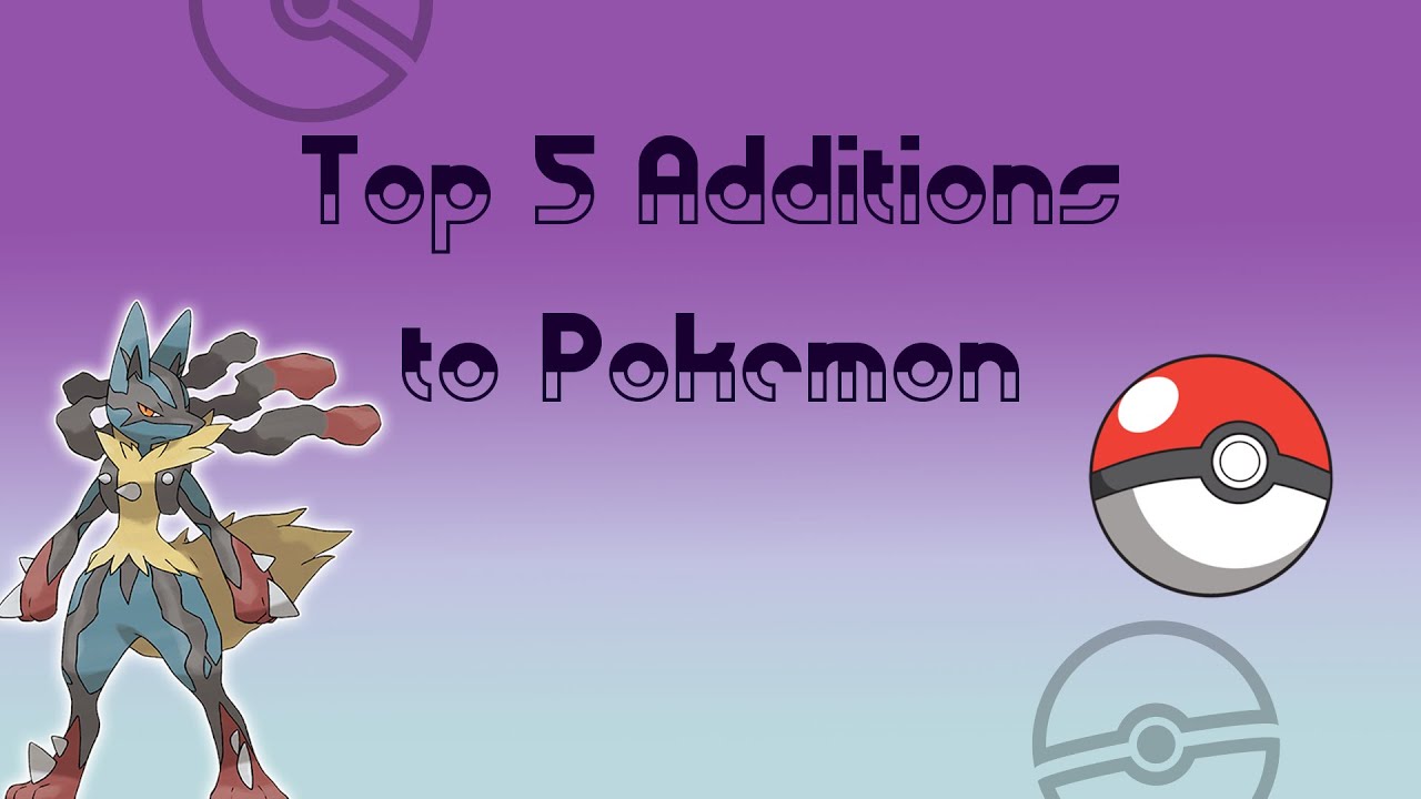 Top 5 Additions to Pokemon - YouTube