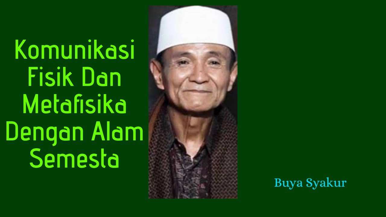 Komunikasi Fisik Dan Metafisik Dengan Alam Semesta | Buya Syakur - YouTube