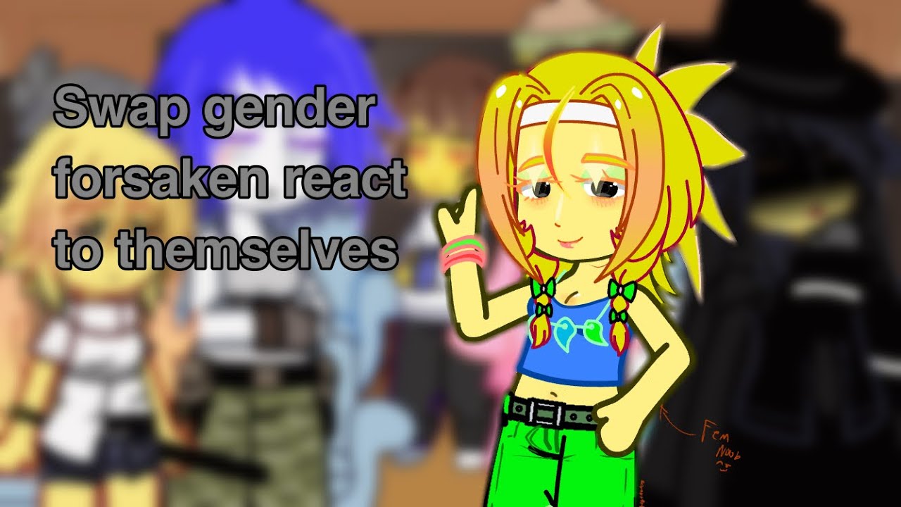 Swap gender forsaken react to themselves/W.I.p/Read the Description ...