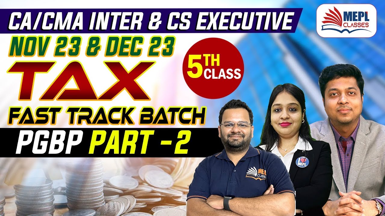 TAX Fast Track Batch - 5th Class For CA/CMA INTER & CS Executive Nov ...