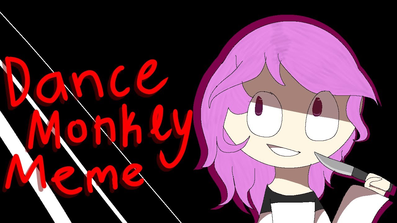 Dance Monkey meme| couldn’t find the original ;-; - YouTube