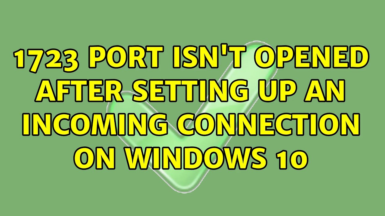 1723 port isn't opened after setting up an incoming connection on ...