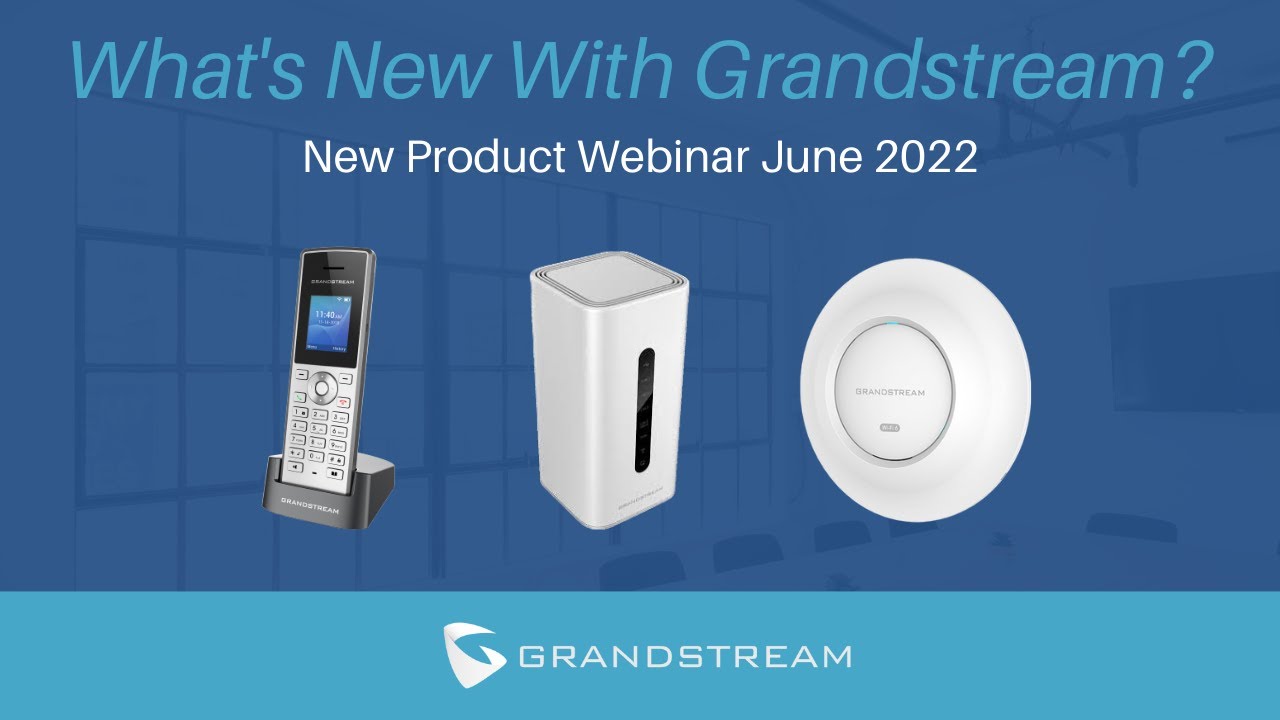 Grandstream New Products | Webinar June 2022 - YouTube