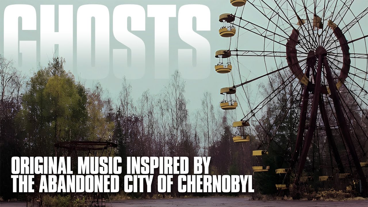 ⭕🔥 Ghosts - Original Music Inspired By The Abandoned City Of Chernobyl ...