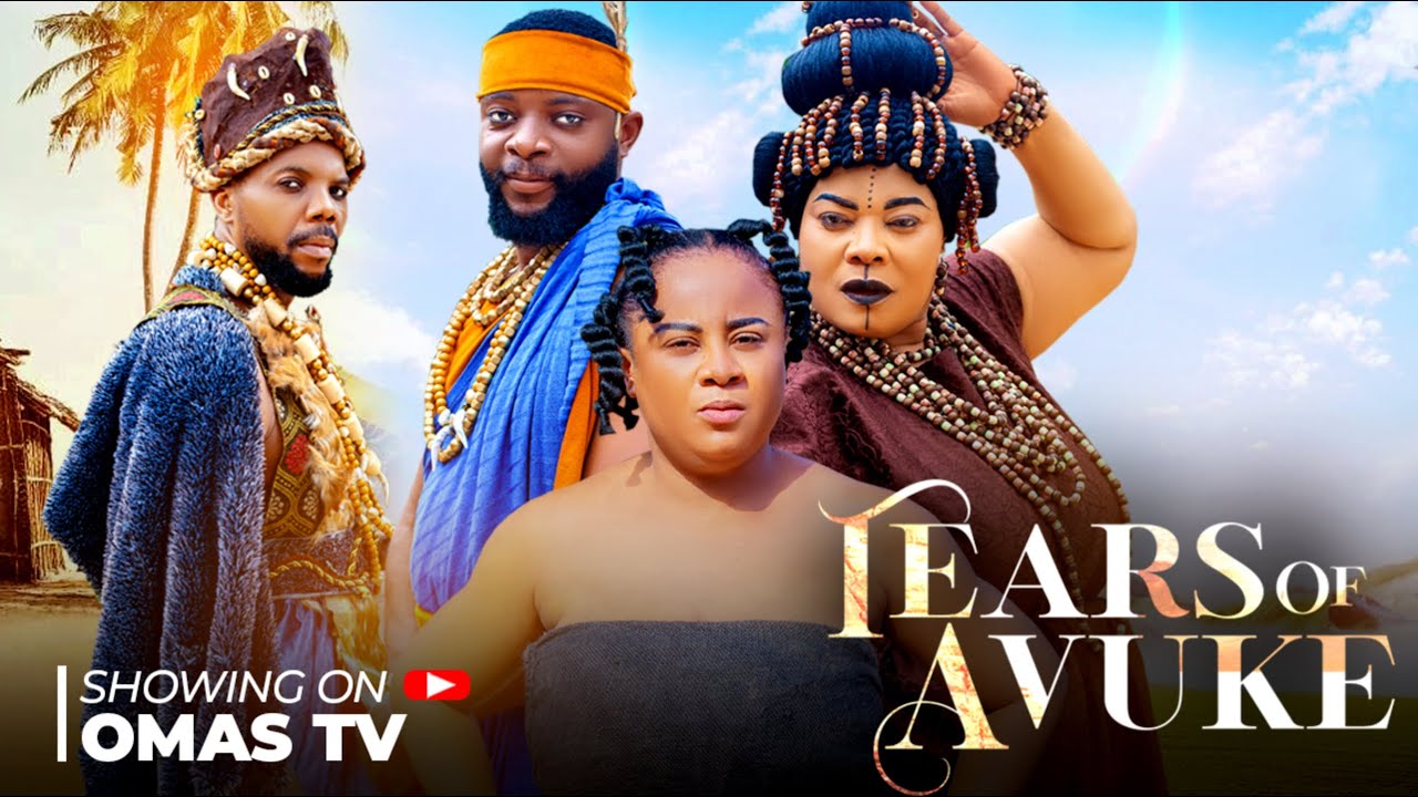 TEARS OF AVUKE (THE MOVIE) SAMBASA NZERIBE UJU OKOLI, CHINYERE WILFRED ...