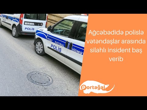 Ağcəbədidə polislə vətəndaşlar arasında silahlı insident baş verib