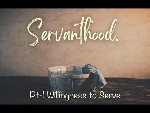 Servanthood - Pt 1 Willingness to Serve - YouTube