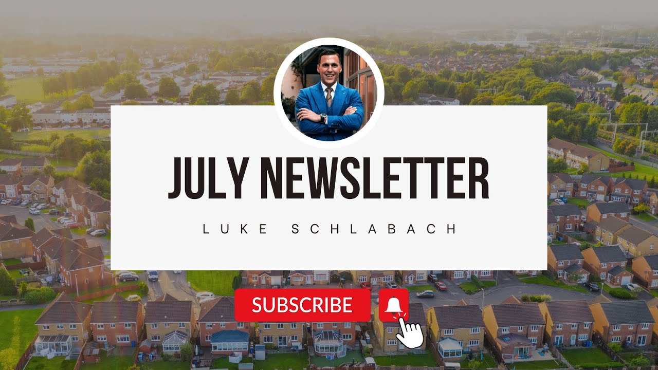 July Real Estate Newsletter - Luke Schlabach Realtor - YouTube