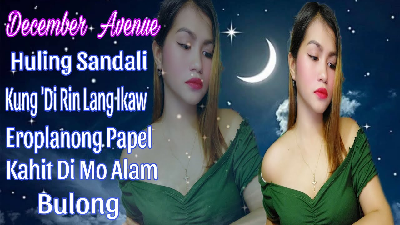 December Avenue Huling Sandali / kung 'Di Rin Lang Ikaw/ Eroplanong ...