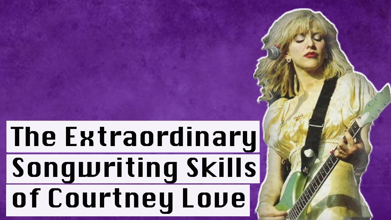 The Extraordinary Songwriting Skills of Courtney Love - YouTube