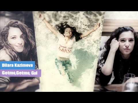 dilara kazimova - getme,getme,gel