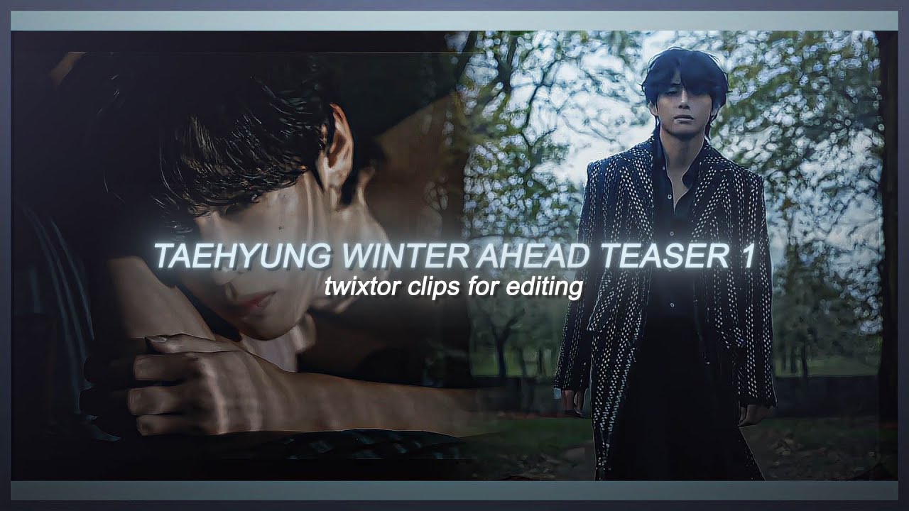 TAEHYUNG - winter ahead teaser 1 twixtor clips for editing (4K) - YouTube