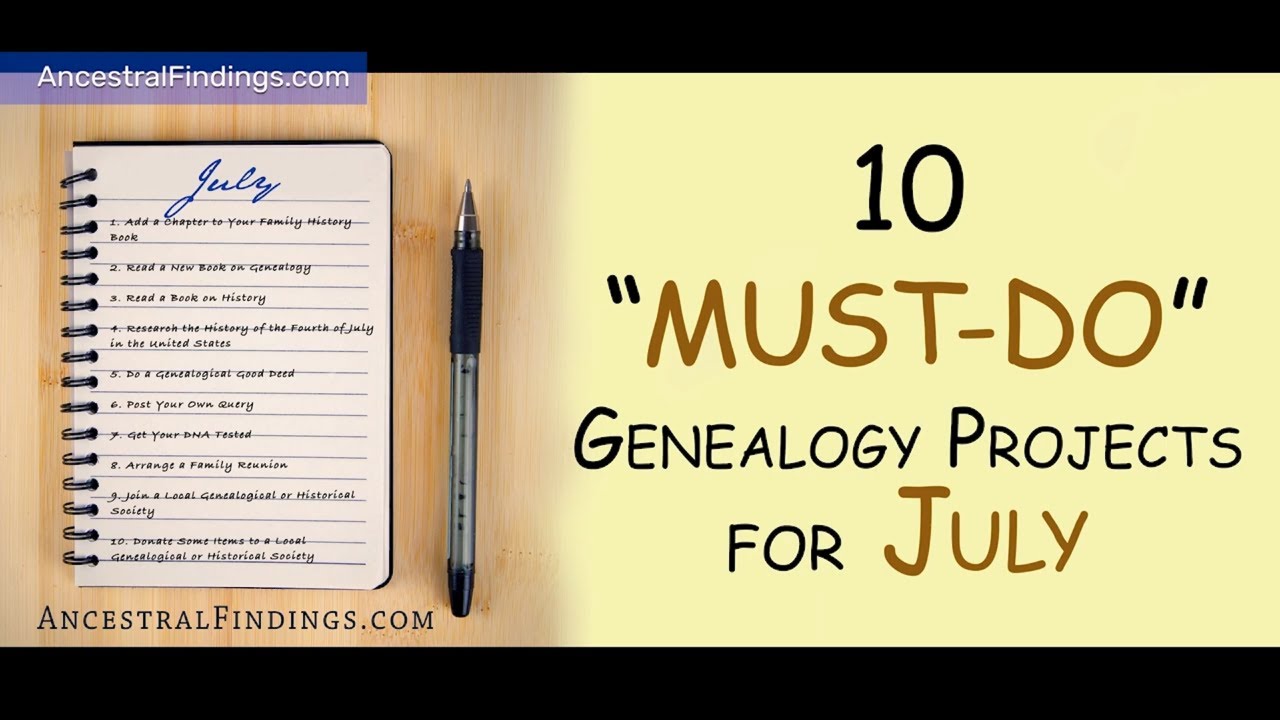10 “Must-Do” Genealogy Projects for July | Ancestral Findings Podcast ...