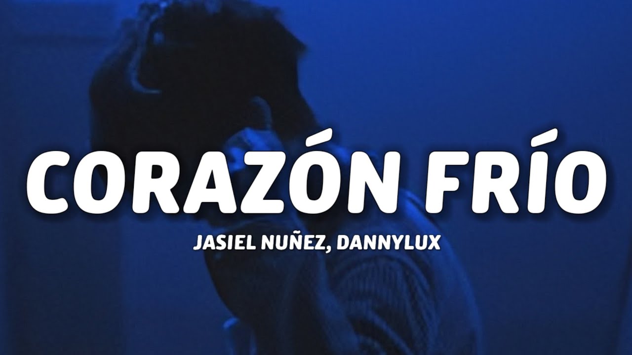 Jasiel Nuñez, DannyLux - Corazón Frío (Letra/Lyrics) - YouTube